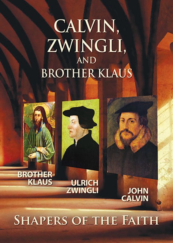 Calvin, Zwingli, and Br. Klaus: Shapers of the Faith | Christian ...